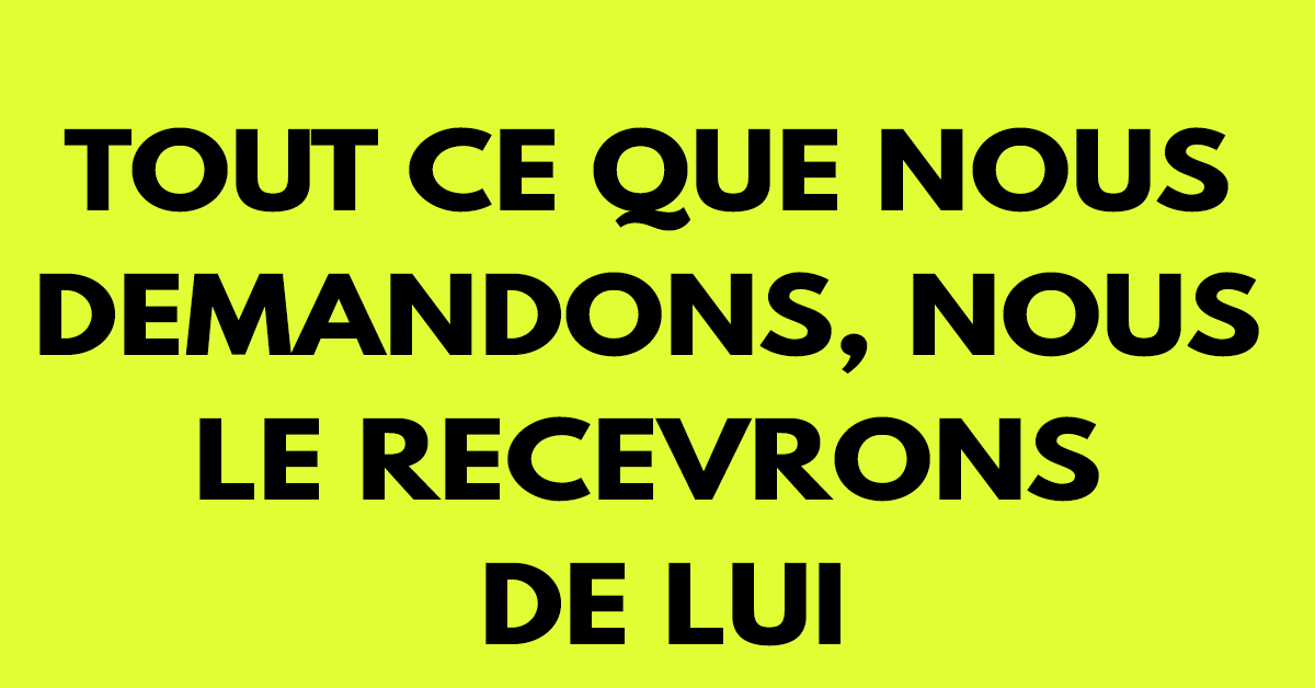 Tout ce que nous demandons, nous le recevrons de lui - Articles ... Tout ce que nous demandons, nous le recevrons de lui - Articles ...